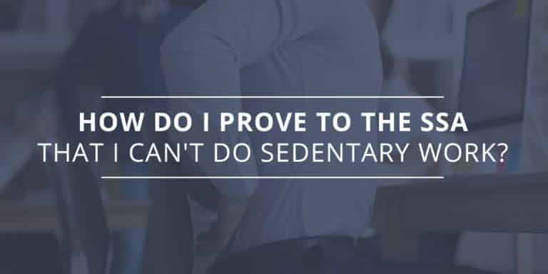 Proving You Can’t Do Sedentary Work | Bross & Frankel, P.A.