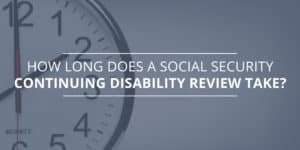 How Long Does Continuing Disability Review Take?
