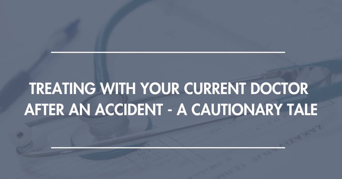 Treating With Your Current Doctor After an Accident – A Cautionary Tale ...