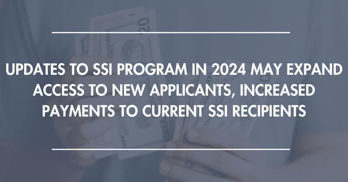 Updates To SSI Program in 2024 May Expand Access to New Applicants ...