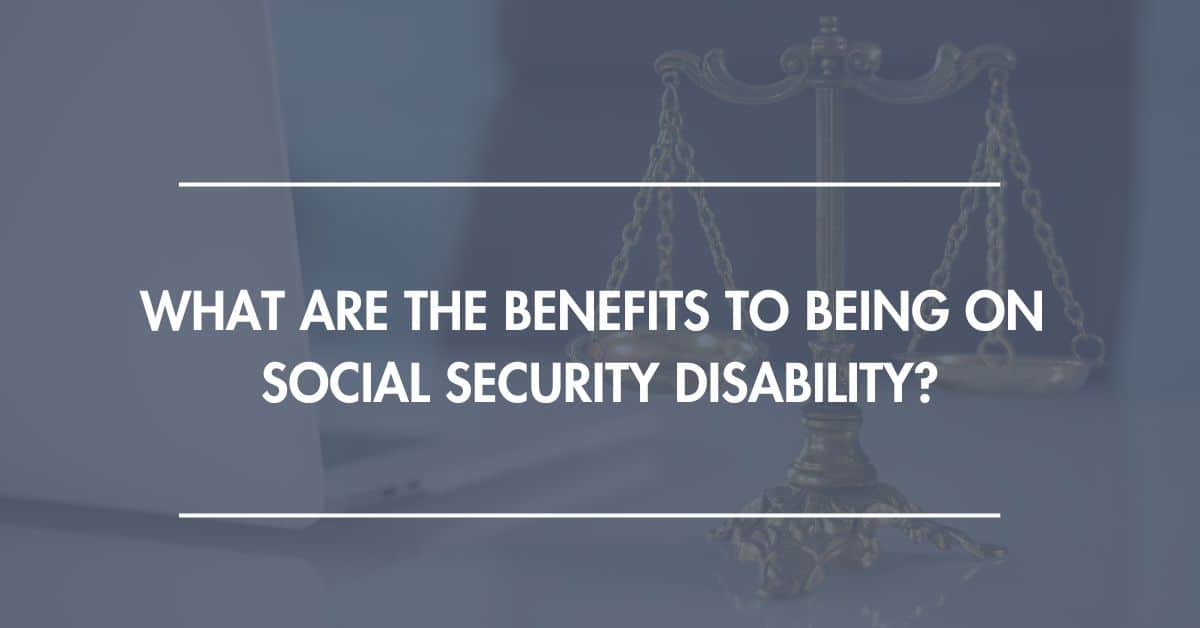 What are the Benefits to Being on Social Security Disability? | Bross ...