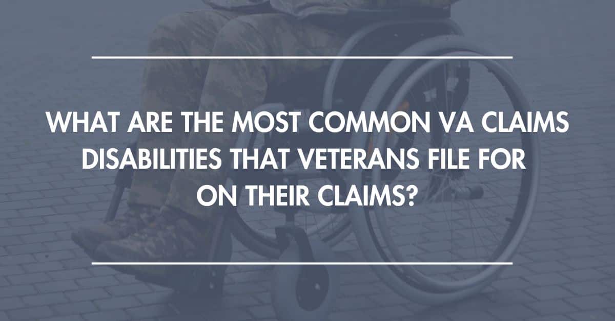 What Are the Most Common VA Claims Disabilities That Veterans File For on Their Claims? | Bross ...