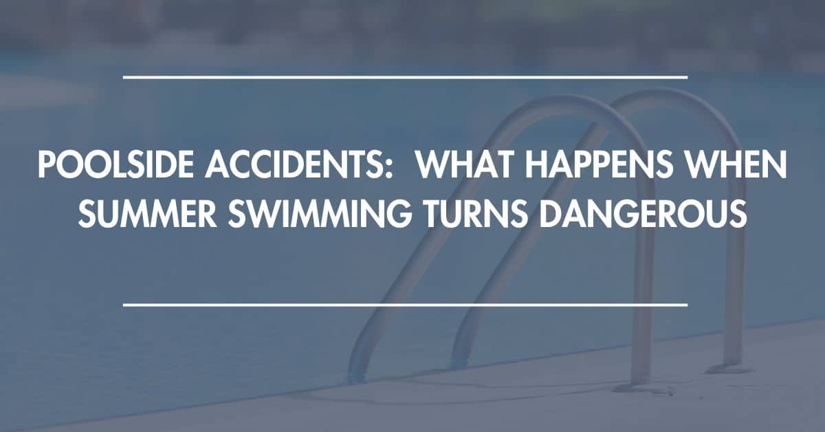 Poolside Accidents: What Happens When Summer Swimming Turns Dangerous ...